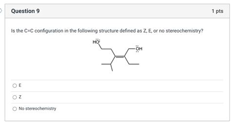 Solved Is The C C Configuration In The Following Structure Chegg Com
