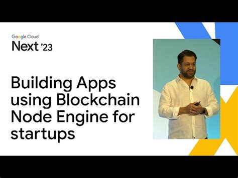 Free Video Building Apps Using Blockchain Node Engine For Startups From Google Cloud Tech