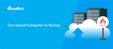 Cara Upload Codeigniter Ke Hosting Murah DomaiNesia