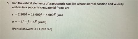 Solved 5 Find The Orbital Elements Of A Geocentric