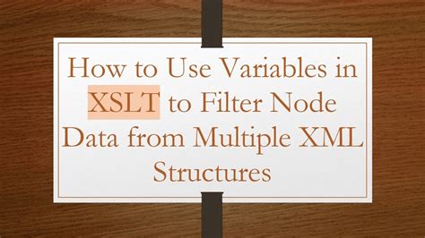 How To Use Variables In Xslt To Filter Node Data From Multiple Xml