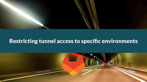 Restrict Access To A Tunnel To Specific Environments Youtube