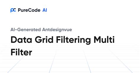 build great antdesignvue data grid filtering multi filter components