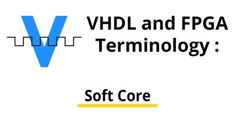 Vhdl And Fpga Terminology Soft Core