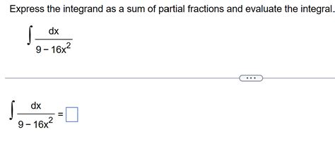 express the integrand as a sum of partial fractions
