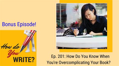 Ep 201 How Do You Know When Youre Overcomplicating Your Book