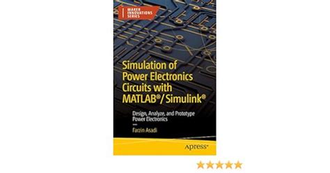 Simulation Of Power Electronics Circuits With Matlab®simulink® Design Analyze And Prototype