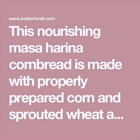 Masa Harina Cornbread Properly Prepared Grain Sweetened With Honey