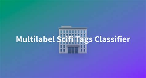 Multilabel Scifi Tags Classifier A Hugging Face Space By Zzarif