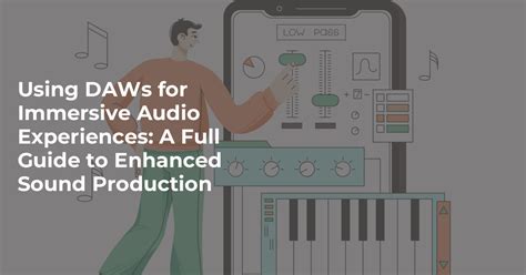 Using Daws For Immersive Audio Experiences A Full Guide To Enhanced Sound Production