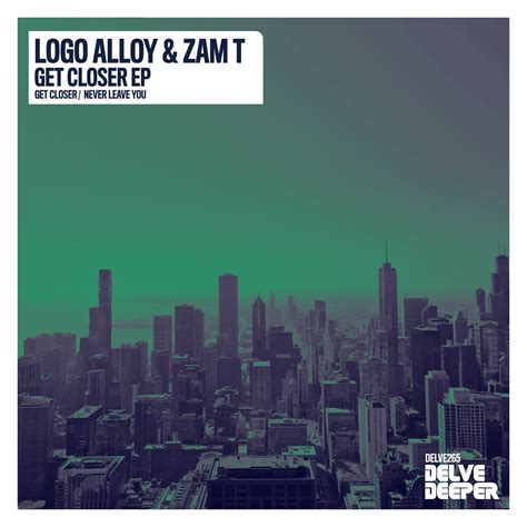 Logo alloy, Zam T - Get Closer EP [Delve Deeper Recordings] | Music & Downloads on Beatport