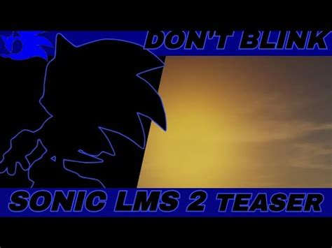 Dont Blink Teaser Sonic Lms 2 Sonicexe Outcome Memories O Filme