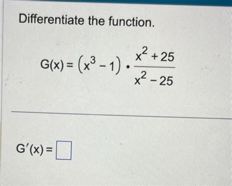 Solved Differentiate The Function Gxx3−1⋅x2−25x225