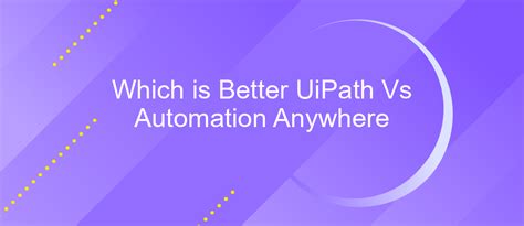Which Is Better Uipath Vs Automation Anywhere Apix Drive