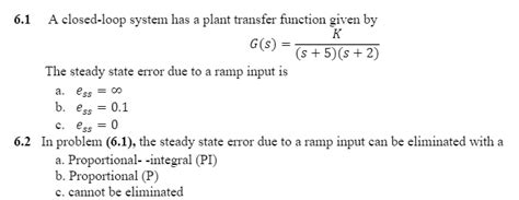 Solved 61 A Closed Loop System Has A Plant Transfer Function Given By K The Steady State