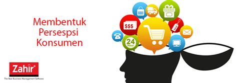 Membentuk Persepsi Konsumen Zahir Accounting Blog