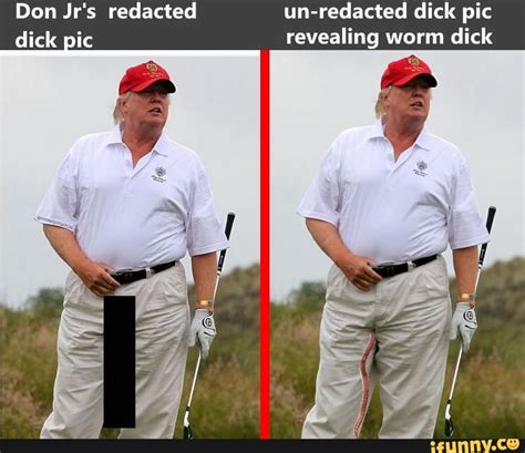 Don Jrs Redacted Un Redacted Dick Pic Dick Pic Revealing Worm Dick