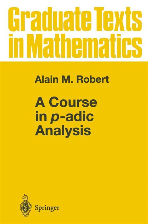 A Course In P Adic Analysis Graduate Texts In Mathematics Robert Alain M M 9781441931504