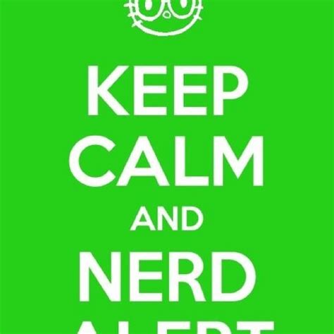 Nerd Alert Calm Quotes Keep Calm Quotes Keep Calm