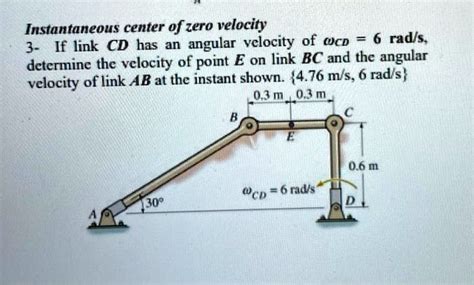 Solved Instantaneous Center Of Zero Velocity 3 If Link Cd Has An Angular Velocity Of Ï‰ 6 Rad