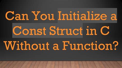 Can You Initialize A Const Struct In C Without A Function Youtube