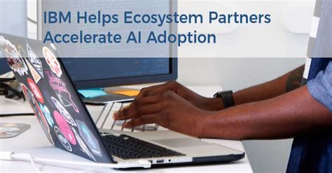 Ibm Helps Ecosystem Partners Accelerate Ai Adoption Equbot
