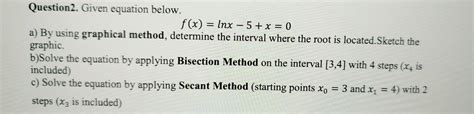 question2 given equation below f x lnx−5 x 0 a by
