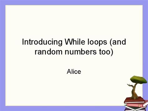 Introducing While Loops And Random Numbers Too Alice