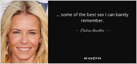 Chelsea Handler Quote Some Of The Best Sex I Can Barely Remember