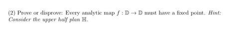 solved 2 prove or disprove every analytic map f d→d must