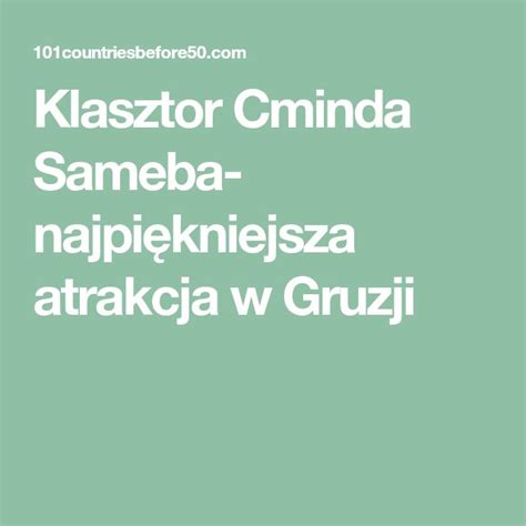 Klasztor Cminda Sameba Najpiękniejsza Atrakcja W Gruzji