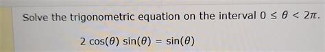 Solved Solve The Trigonometric Equation On The Interval