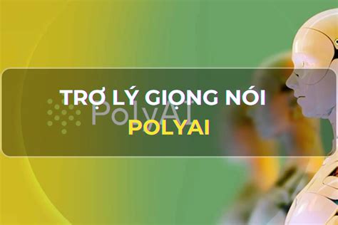 Poly Ai Là Gì Giải Pháp Nâng Tầm Trải Nghiệm Khách Hàng Với Trợ Lý