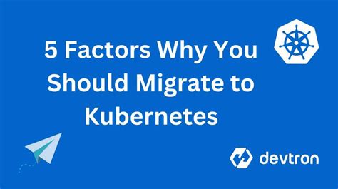 5 factors why you should migrating to kubernetes