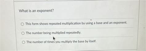 Solved What Is An Exponent This Form Shows Repeated Multiplication By Using A Base And An