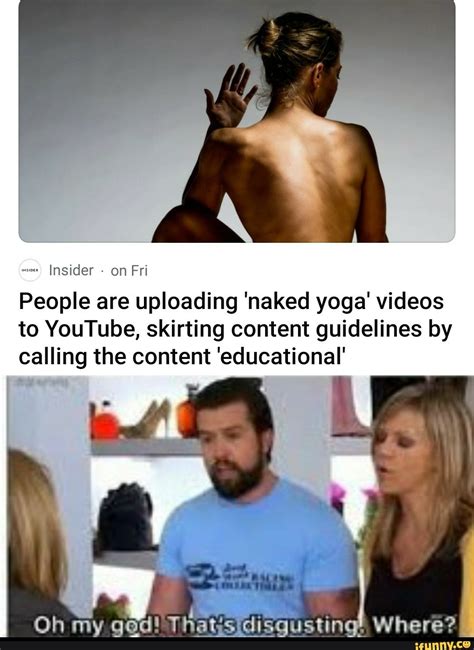 Insider On Fri People Are Uploading Naked Yoga Videos To Youtube