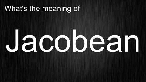 Uncovering The True Meaning Of Jacobean How Should It Be Pronounced YouTube