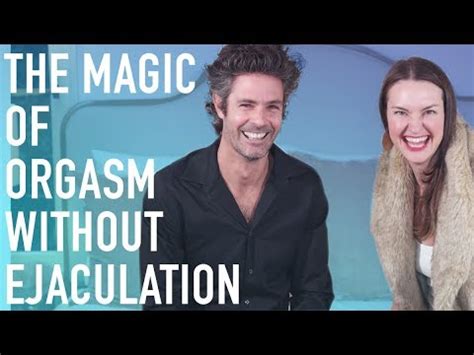 The Magic Of Orgasm Without Ejaculation Youtube