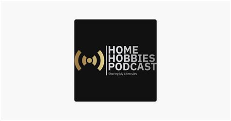 ‎the Home Hobbies Podcast On Apple Podcasts