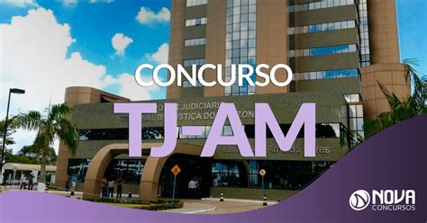 Concurso Tj Am Prorrogada Validade Do Certame Nova Concursos