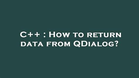 C How To Return Data From Qdialog Youtube