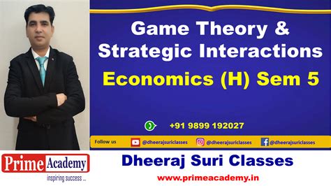 Game Theory And Strategic Interactions Econ 013 Dheeraj Suri Classes