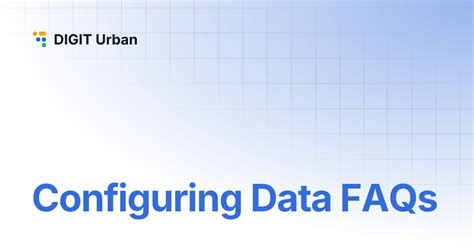 configuring data faqs digit urban