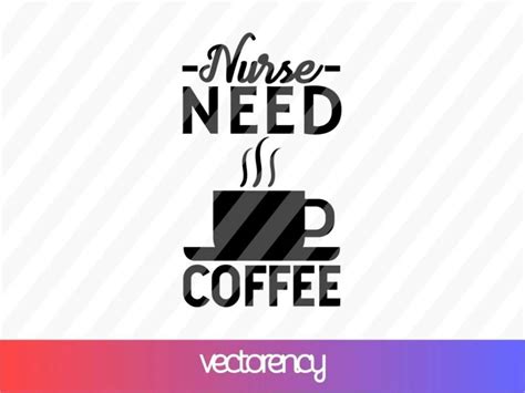 Nurse Need Coffee Svg Vectorency
