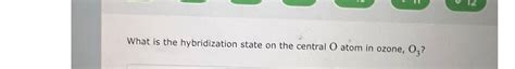 Solved What Is The Hybridization State On The Central O