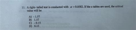Solved A Right ﻿tailed Test Is Conducted With α00582 ﻿if