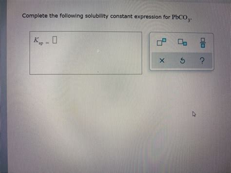 Solved Complete the following solubility constant expression | Chegg.com