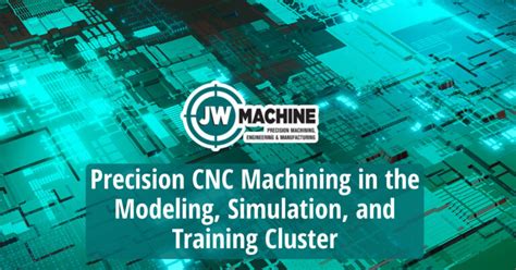 Precision Cnc Machining In The Modeling Simulation And Training Cluster