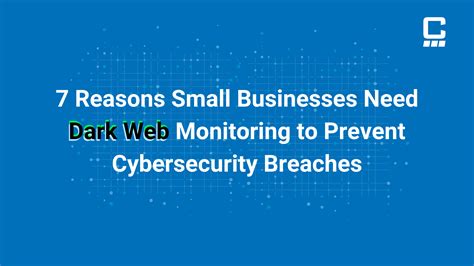 7 Reasons Small Businesses Need Dark Web Monitoring To Prevent Cybersecurity Breaches