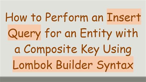 How To Perform An Insert Query For An Entity With A Composite Key Using Lombok Builder Syntax